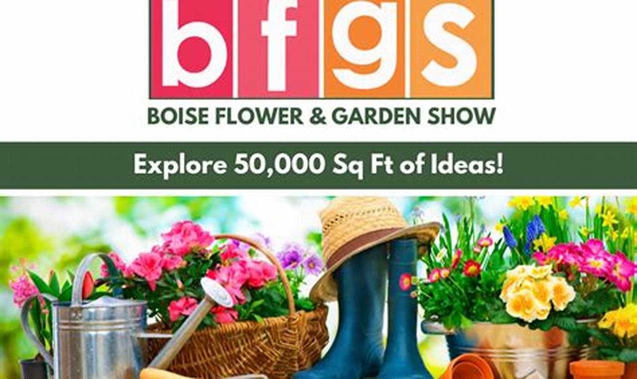 Boise Flower & Garden Show: Your Ultimate Gardening Guide